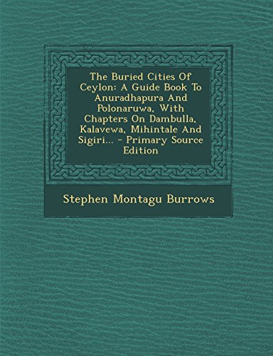 The Buried Cities Of Ceylon: A Guide Book To Anuradhapura And ...