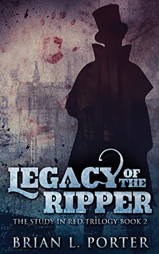 Legacy Of The Ripper (The Study in Red Trilogy) by Brian L. Porter | Goodreads