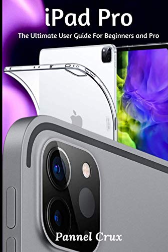 iPad Pro: The Ultimate User Guide For Beginners and Pro by Pannel Crux ...
