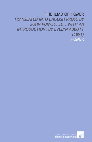 The Iliad of Homer: Translated Into English Prose by John Purves. Ed ...