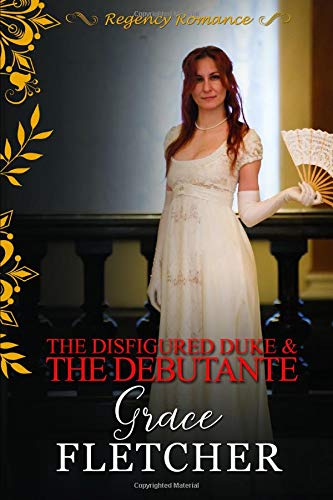 The Disfigured Duke & the Debutante: Regency Romance by Grace Fletcher | Goodreads