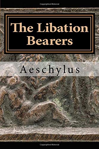 The Libation Bearers (The Oresteia) by Aeschylus | Goodreads