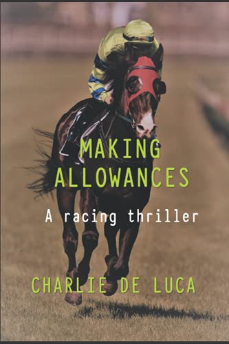 Making Allowances.: A great racing thriller! by Charlie De Luca | Goodreads