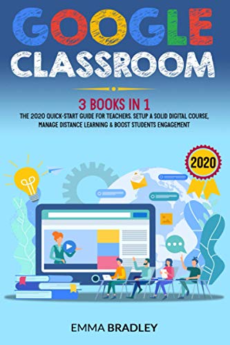 Google Classroom: 3 Books in 1 - The 2020 Quick-Start Guide for ...