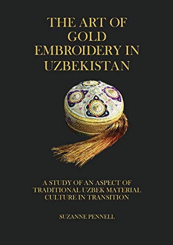 The Art of Gold Embroidery in Uzbekistan: A Study of an Aspect of ...