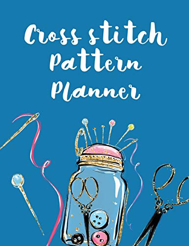 Cross Stitch Pattern Planner: Cross Stitchers Journal DIY Crafters ...