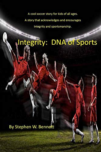 Integrity: DNA of Sports: Integrity: DNA of Sports by Stephen W Bennett | Goodreads