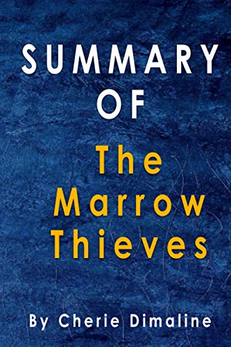Summary Of The Marrow Thieves: By Cherie Dimaline by Alma Duncan ...