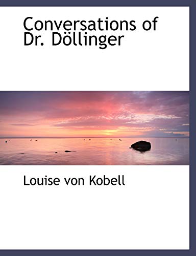 Conversations of Dr. Döllinger by Louise Von Kobell | Goodreads