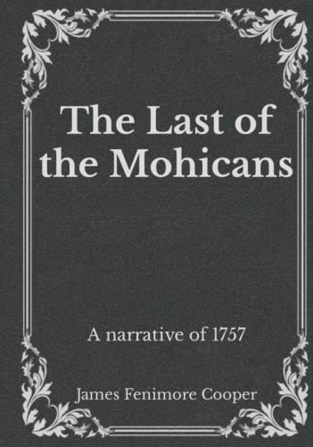 The Last of the Mohicans: A narrative of 1757: Must Read Classics by ...