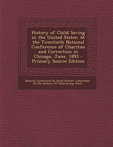 History of Child Saving in the United States: At the Twentieth National ...