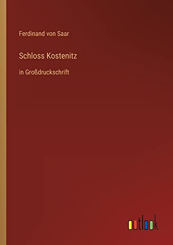Schloss Kostenitz: in Großdruckschrift by Ferdinand von Saar | Goodreads