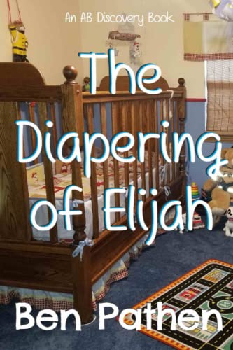 The Diapering of Elijah by Ben Pathen | Goodreads