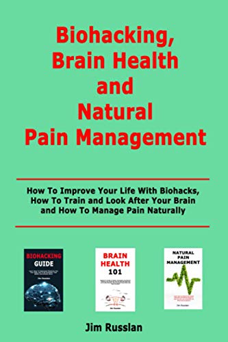 Biohacking, Brain Health and Natural Pain Management: How To Improve ...