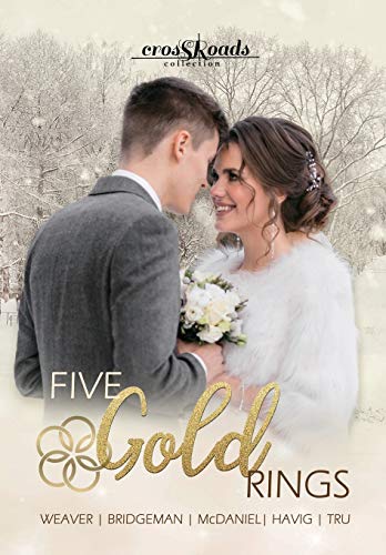 Five Gold Rings: a Crossroads Collection by Jaycee Weaver | Goodreads