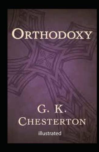 Orthodoxy illustrated by G.K. Chesterton | Goodreads