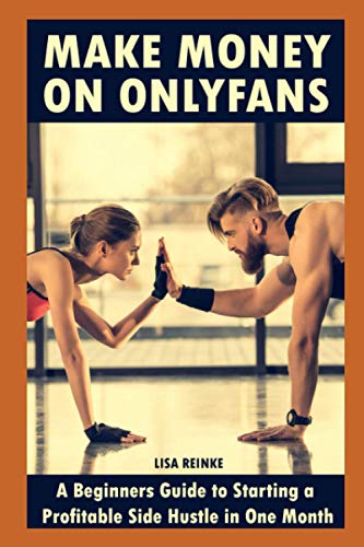 Make Money on OnlyFans: A Beginners Guide to Starting a Profitable Side ...