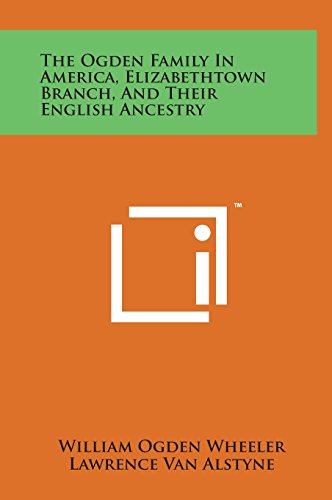 The Ogden Family in America, Elizabethtown Branch, and Their English ...