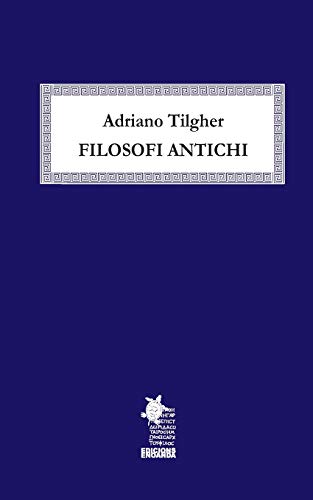 Filosofi antichi (Italian Edition) by Adriano Tilgher | Goodreads