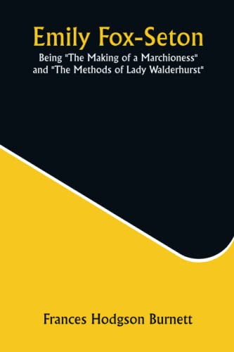 Emily Fox-Seton; Being "The Making of a Marchioness" and "The Methods ...