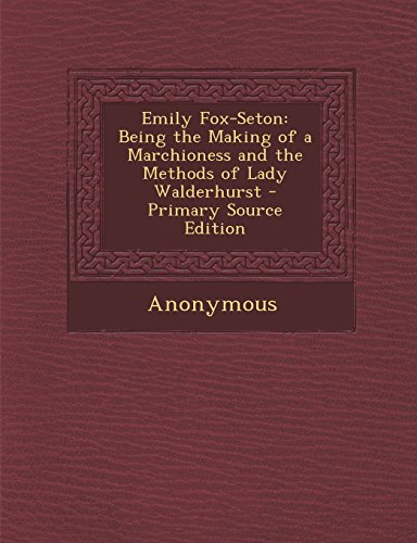 Emily Fox-Seton: Being the Making of a Marchioness and the Methods of ...