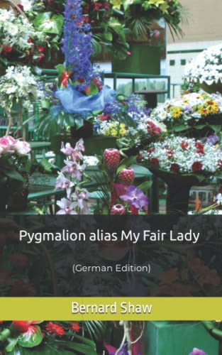 Pygmalion alias My Fair Lady: (German Edition) by George Bernard Shaw ...