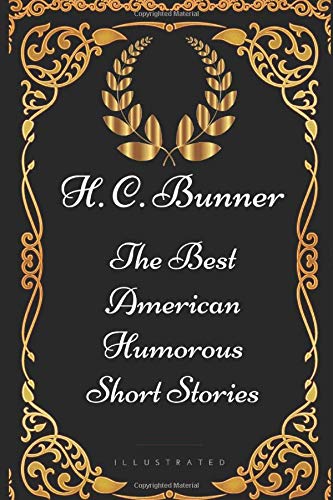 The Best American Humorous Short Stories: By H. C. Bunner - Illustrated ...