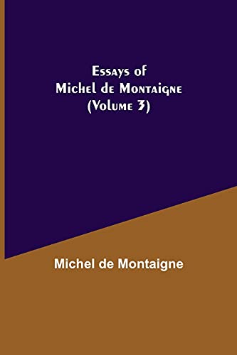 Essays of Michel de Montaigne (Volume 3) by Michel de Montaigne | Goodreads