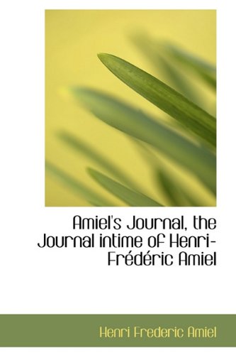 Amiel's Journal, the Journal intime of Henri-Frédéric Amiel by Henri ...