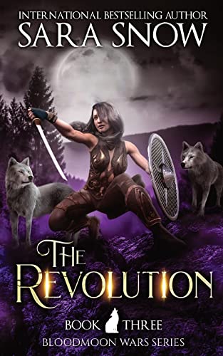 The Revolution (The Bloodmoon Wars #3) by Sara Snow | Goodreads