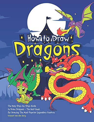 How to Draw Dragons: The Easy Step-by-Step Guide to Draw Dragons - The ...