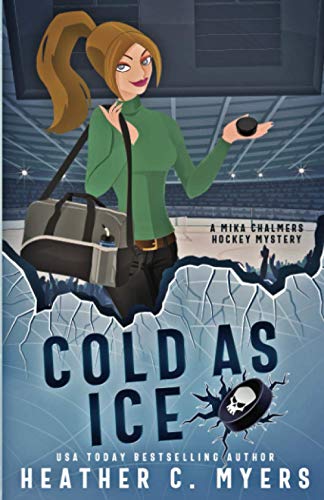 Cold as Ice: A Mika Chalmers Hockey Mystery by Heather C. Myers | Goodreads