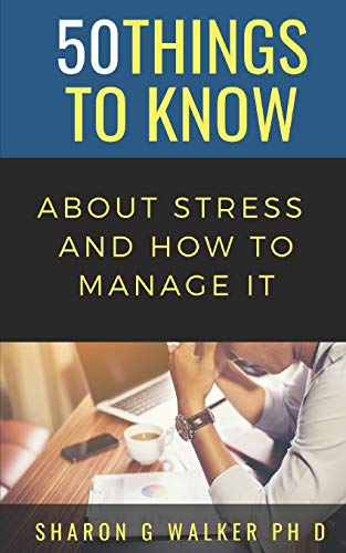 50 Things to Know About Stress & How to Manage It by Sharon G Walker PH ...