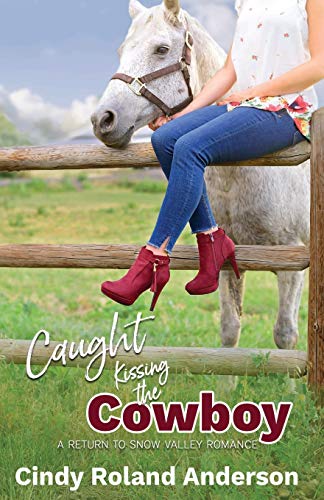 Caught Kissing the Cowboy: A Return to Snow Valley Romance by Cindy ...