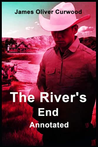 The River's End Annotated by James Oliver Curwood | Goodreads