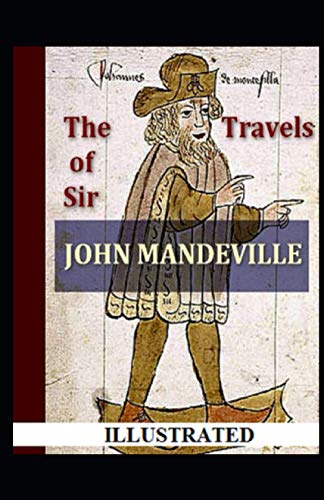 The Travels of Sir John Mandeville Illustrated by John Mandeville ...