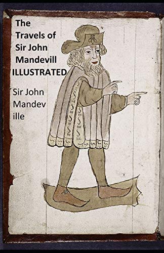 The Travels of Sir John Mandeville Illustrated by John Mandeville ...