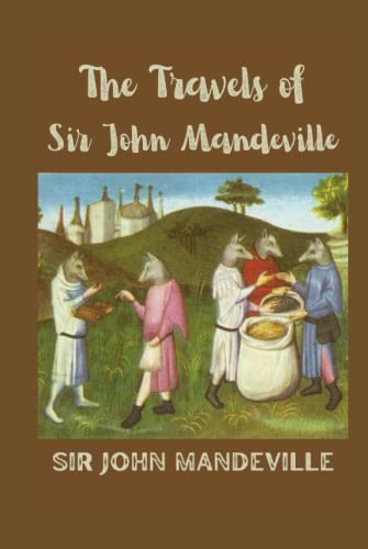 The Travels of Sir John Mandeville: Illustrated by John Mandeville ...