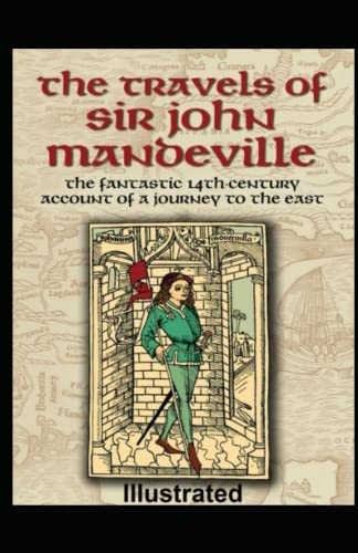 The Travels of Sir John Mandeville Illustrated by John Mandeville ...