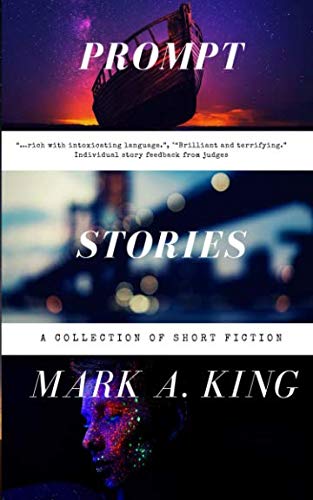PROMPT stories: A collection of short fiction by Mark A. King | Goodreads