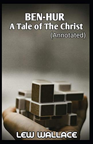 Ben-Hur A Tale of the Christ (Annotated) by Lew Wallace | Goodreads