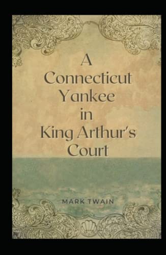 A Connecticut Yankee in King Arthur’s Court Annotated by Mark Twain ...