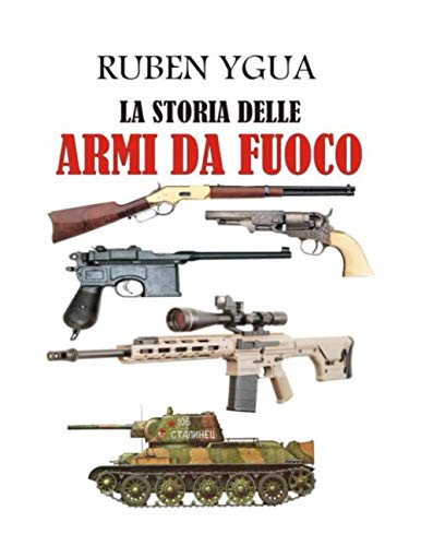 LA STORIA DELLE ARMI DA FUOCO (Italian Edition) by Ruben Ygua | Goodreads