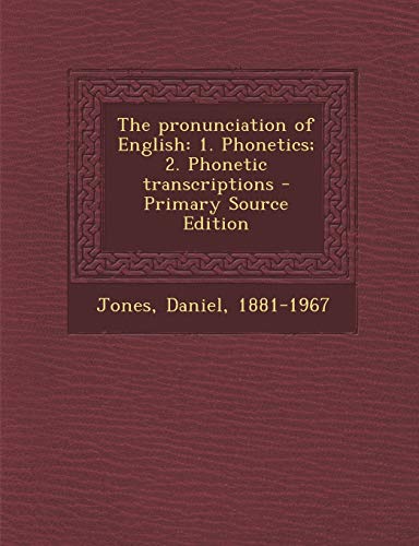 The pronunciation of English: 1. Phonetics; 2. Phonetic transcriptions ...
