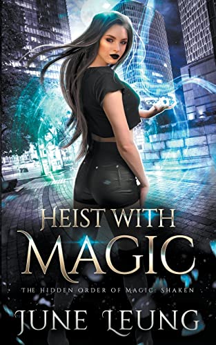 Heist with Magic (The Hidden Order of Magic: Shaken) by June Leung ...