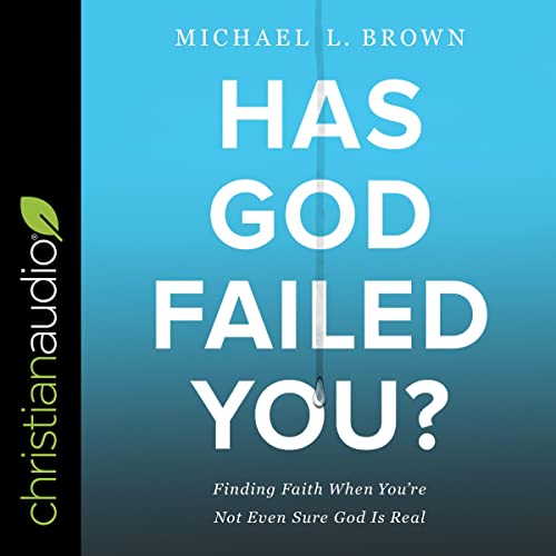 Has God Failed You?: Finding Faith When You're Not Even Sure God Is ...