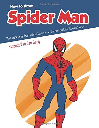 How to Draw Spider Man: The Easy Step-by-Step Guide to Spider-Man - The ...