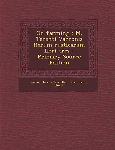 On farming: M. Terenti Varronis Rerum rusticarum libri tres - Primary ...