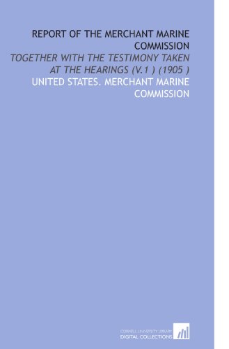 Report of the Merchant Marine Commission: Together With the Testimony ...