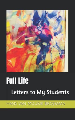 Full Life: Letters to My Students by Mr Hans van Mourik Broekman ...